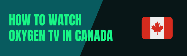 How to Watch Oxygen TV in Canada [Solved]